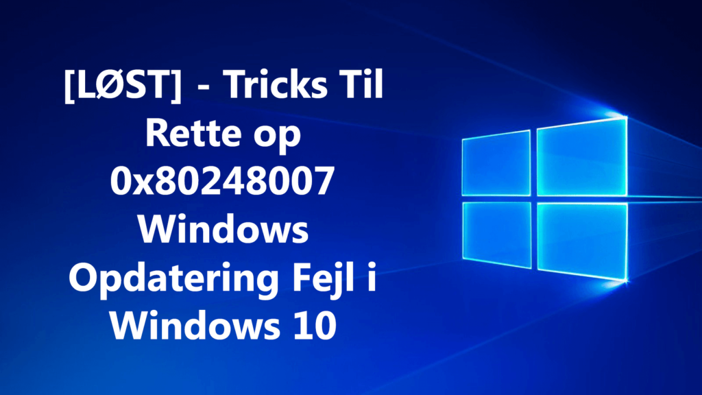 [LØST] -Tricks Til Rette op 0x80248007 Windows Opdatering Fejl i Windows 10